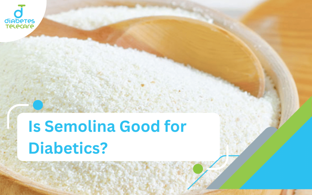 Is Semolina Good for Diabetics? Find Out the Benefits and Risks