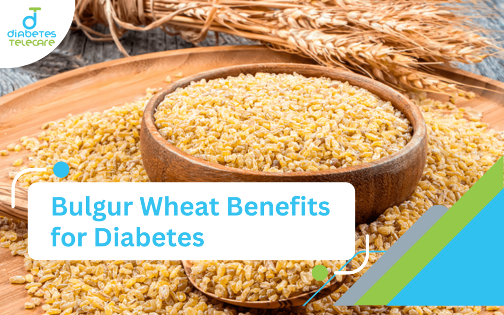 Bulgur Wheat Benefits for Diabetes - A Healthy Grain Choice